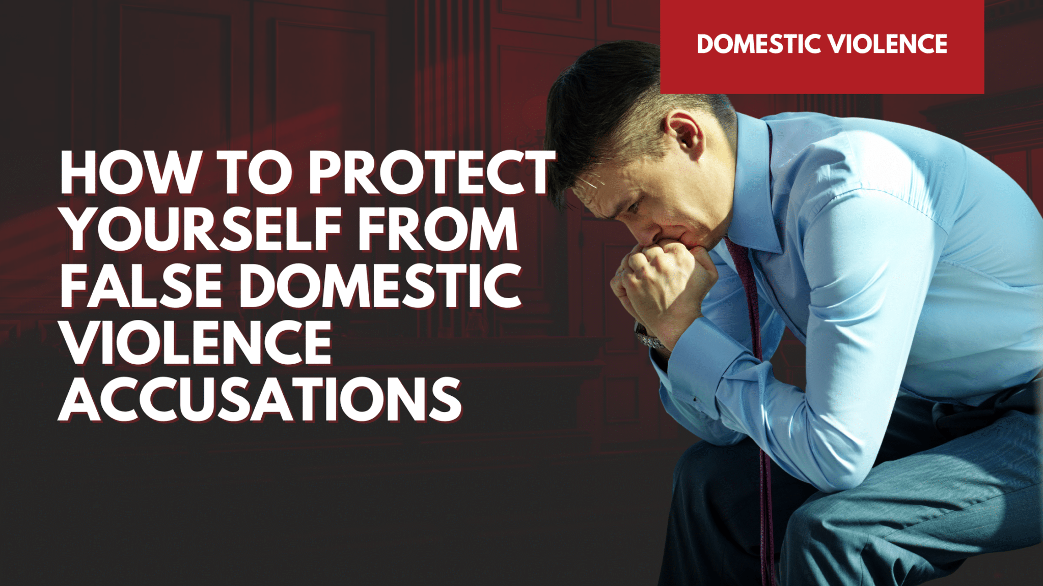 How to Protect Yourself from False Domestic Violence Accusations ...