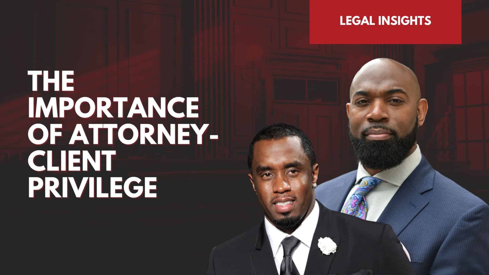 Understanding Attorney-Client Privilege: Lessons from Diddy’s Case